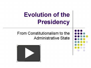 PPT – Evolution of the Presidency PowerPoint presentation | free to ...