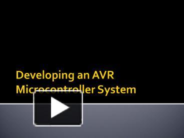 Developing an AVR Microcontroller System presentation | free to view