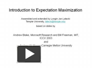 PPT – Introduction to Expectation Maximization Assembled and extended ...