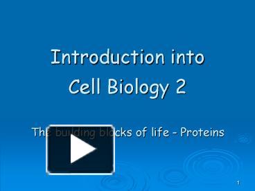 Introduction into Cell Biology 2 The building blocks of life - Proteins ...