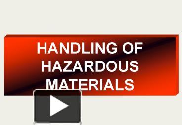 HANDLING OF HAZARDOUS MATERIALS presentation | free to view