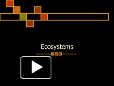 PPT – Ecosystems PowerPoint presentation | free to view - id: 4ad6bd-OWFiZ