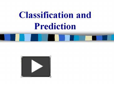 Classification and Prediction presentation | free to view