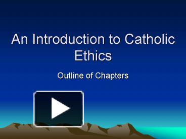 An Introduction to Catholic Ethics presentation | free to view