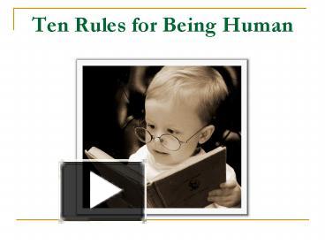 PPT – Ten Rules for Being Human PowerPoint presentation | free to view ...