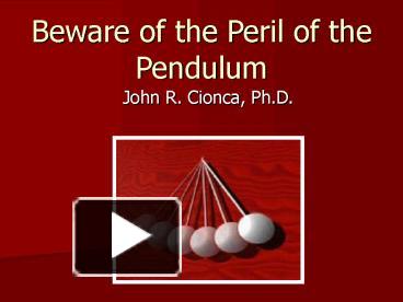 Beware of the Peril of the Pendulum presentation | free to view