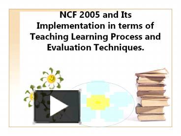 NCF 2005 and Its Implementation in terms of Teaching Learning Process ...