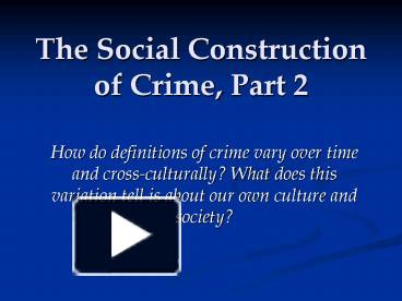 The Social Construction of Crime, Part 2 presentation | free to view