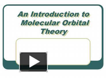 An Introduction to Molecular Orbital Theory presentation | free to view