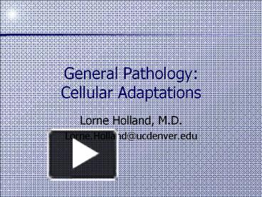 General Pathology: Cellular Adaptations presentation | free to view