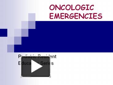 ONCOLOGIC EMERGENCIES presentation | free to view