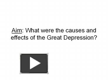 Aim: What were the causes and effects of the Great Depression ...