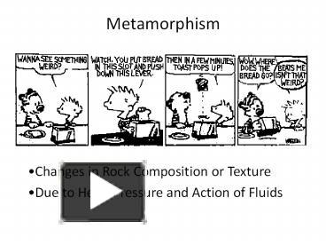 PPT – Metamorphism PowerPoint presentation | free to view - id: 4cd34-NDI1Y