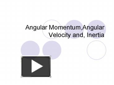 PPT – Angular Momentum,Angular Velocity and, Inertia PowerPoint ...