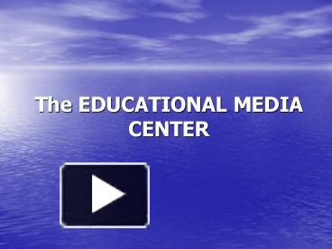 The EDUCATIONAL MEDIA CENTER presentation | free to view