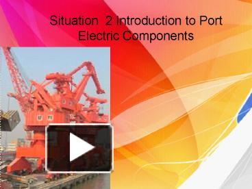 PPT – Situation 2 Introduction to Port Electric Components PowerPoint ...