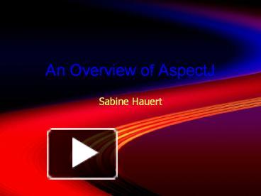 PPT – An Overview of AspectJ PowerPoint presentation | free to download ...