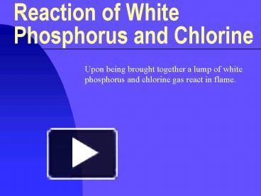 PPT – Reaction of White Phosphorus and Chlorine PowerPoint presentation ...