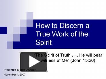PPT – How to Discern a True Work of the Spirit PowerPoint presentation ...
