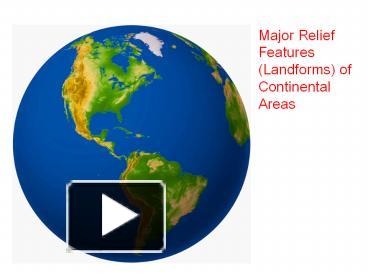 Major Relief Features (Landforms) of Continental Areas presentation ...
