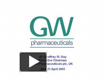 Dr. Geoffrey W. Guy Executive Chairman GW Pharmaceuticals plc, UK ...