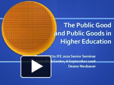 PPT – The Public Good and Public Goods in Higher Education PowerPoint ...