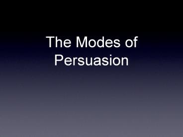PPT – The Modes of Persuasion PowerPoint presentation | free to ...