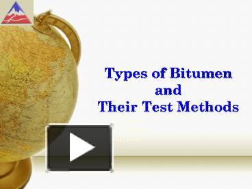 Types of Bitumen and Their Test Methods presentation | free to view