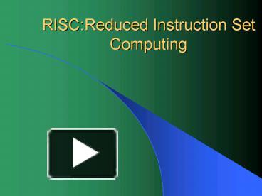 RISC:Reduced Instruction Set Computing presentation | free to view