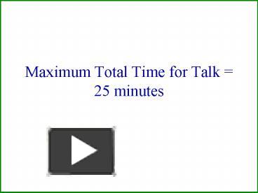 PPT – Maximum Total Time for Talk 25 minutes PowerPoint presentation ...