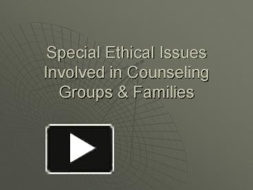 Special Ethical Issues Involved in Counseling Groups presentation ...