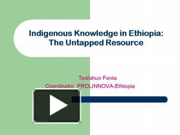 Indigenous Knowledge in Ethiopia: The Untapped Resource presentation ...