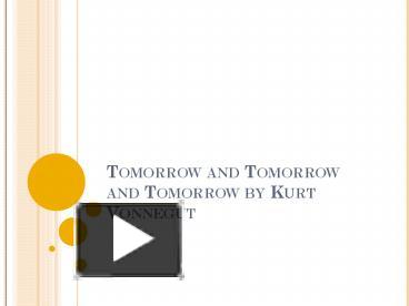 Tomorrow and Tomorrow and Tomorrow by Kurt Vonnegut presentation | free ...