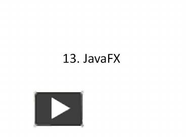 PPT – 13. JavaFX PowerPoint presentation | free to view - id: 4fad5f-ZDYxY