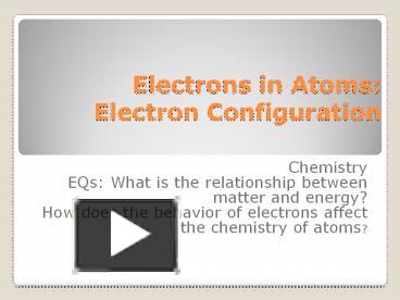 Electrons in Atoms: Electron Configuration presentation | free to view