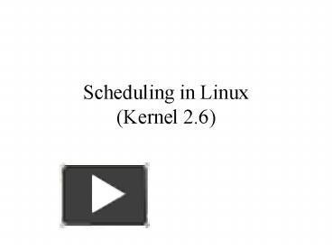 PPT – Scheduling in Linux (Kernel 2.6) PowerPoint presentation | free ...