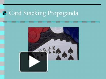 PPT – Card Stacking Propaganda PowerPoint presentation | free to ...