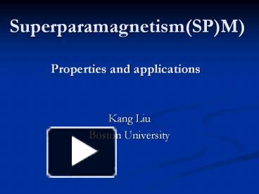 Superparamagnetism(SP)M) Properties and applications presentation ...