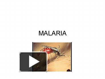 PPT – MALARIA PowerPoint presentation | free to view - id: 502e35-ZDhhZ