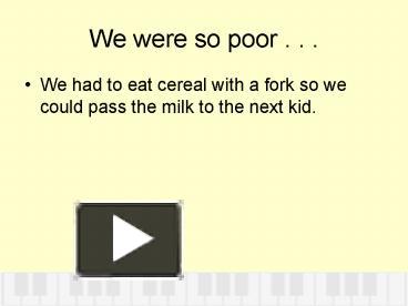 We were so poor ' ' ' presentation | free to view