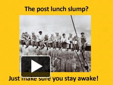 PPT – The post lunch slump PowerPoint presentation | free to view - id ...