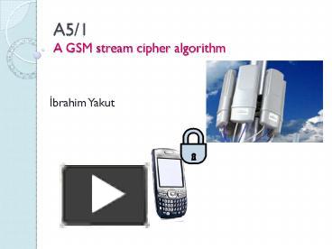 PPT – A5/1 A GSM stream cipher algorithm PowerPoint presentation | free ...