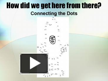 PPT – How did we get here from there? PowerPoint presentation | free to ...