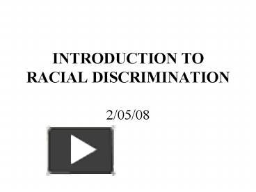 INTRODUCTION TO RACIAL DISCRIMINATION presentation | free to view