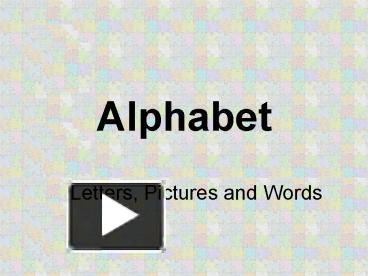 PPT – Alphabet PowerPoint presentation | free to view - id: 51756-ZDc1Z