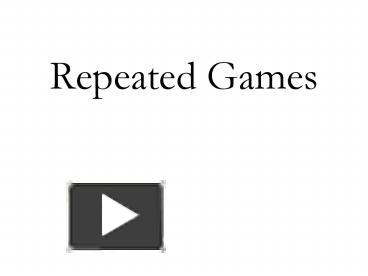PPT – Repeated Games PowerPoint presentation | free to download - id ...