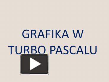 GRAFIKA W TURBO PASCALU presentation | free to download