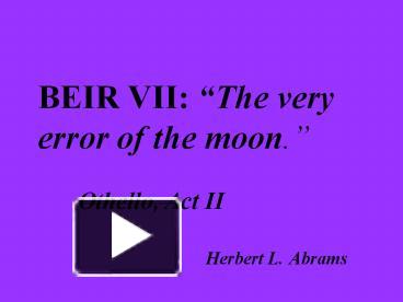 PPT – BEIR VII: PowerPoint presentation | free to view - id: 51c505-MzBhN