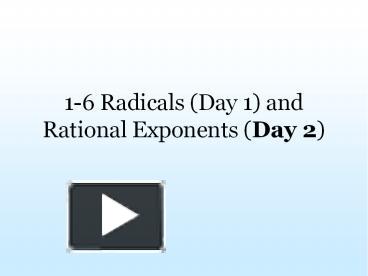 PPT – 1-6 Radicals (Day 1) and Rational Exponents (Day 2) PowerPoint ...