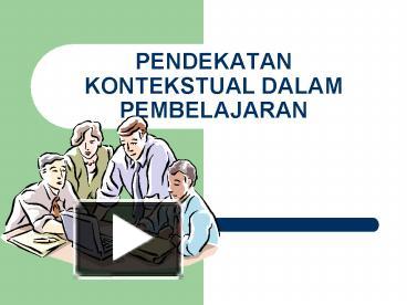 PENDEKATAN KONTEKSTUAL DALAM PEMBELAJARAN presentation | free to download
